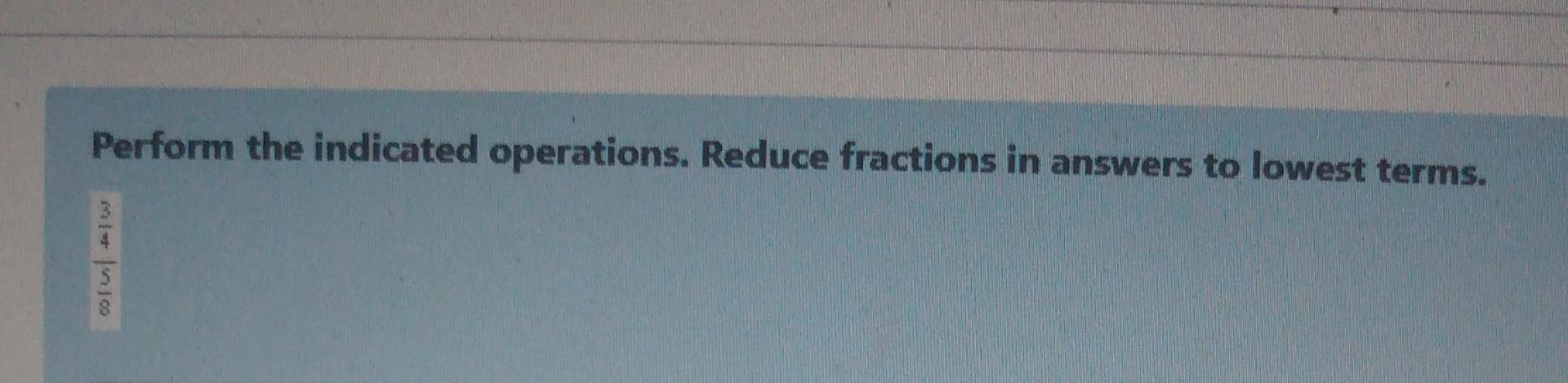Solved Perform the indicated operations. Reduce fractions in | Chegg.com
