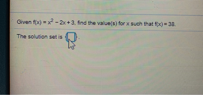 Solved Given f(x) = x2 - 2x +3, find the value(s) for x such | Chegg.com