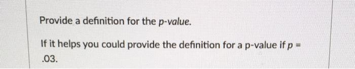Solved Provide a definition for the p-value. If it helps you | Chegg.com