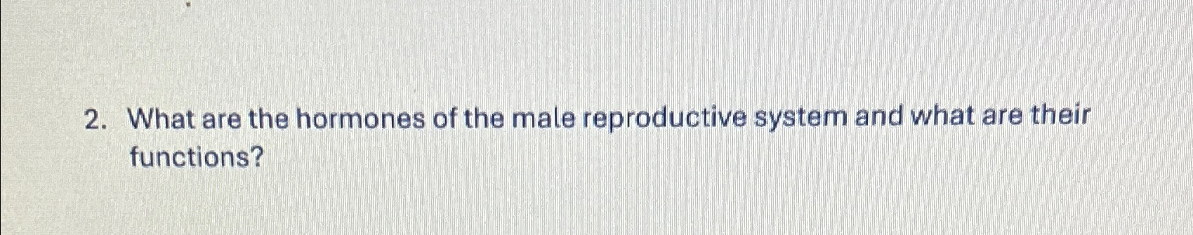 Solved What are the hormones of the male reproductive system | Chegg.com
