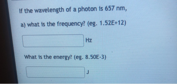 Solved If the wavelength of a photon is 657 nm, a) what is | Chegg.com
