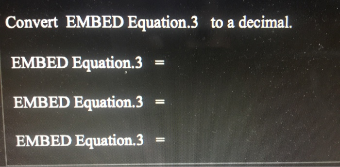 Convert EMBED Equation.3 to a decimal. EMBED | Chegg.com