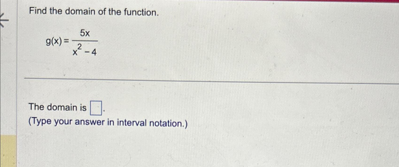 Solved Find The Domain Of The Function G X 5xx2 4the Domain