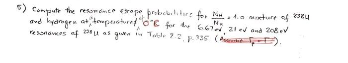 Solved 5) Compute the resonance escape probabilities for Nw | Chegg.com