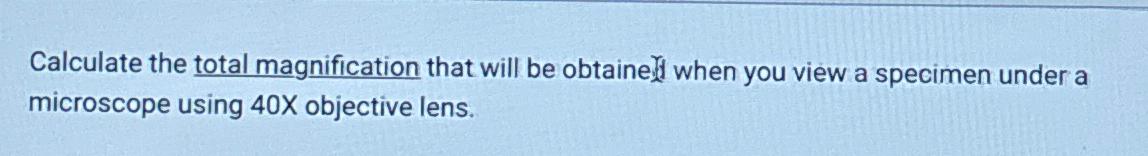 Solved Calculate the total magnification that will be | Chegg.com