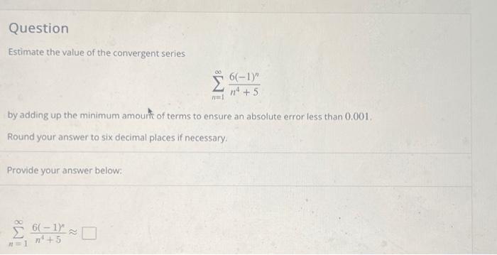 Solved Question Estimate the value of the convergent series | Chegg.com