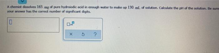Solved A chemist dissolves 163. mg of pure hydroiodic acid | Chegg.com