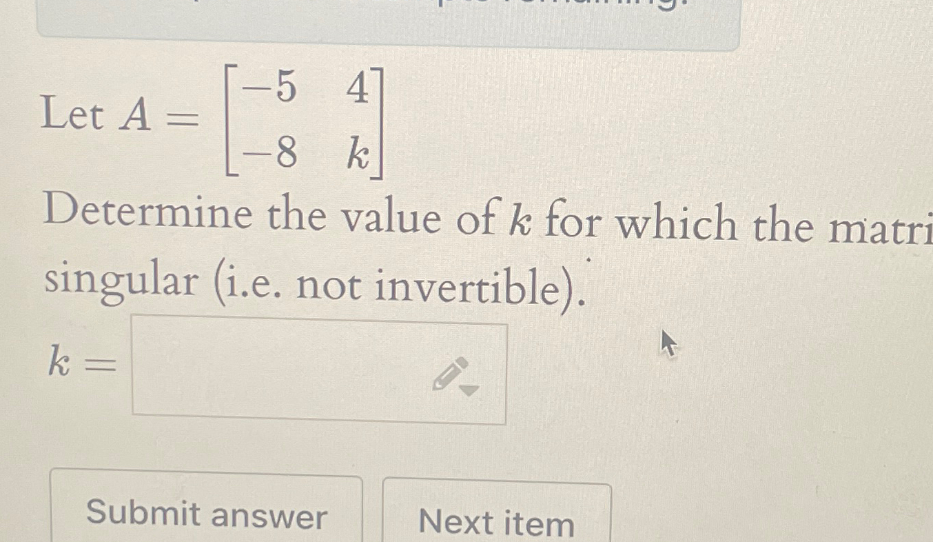 Solved Let A=[-54-8k]Determine the value of k ﻿for which the | Chegg.com