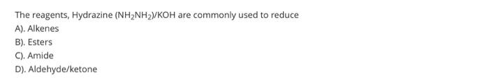 Solved The reagents, Hydrazine (NH2NH2)/KOH are commonly | Chegg.com