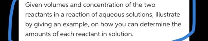 Given volumes and concentration of the two reactants | Chegg.com