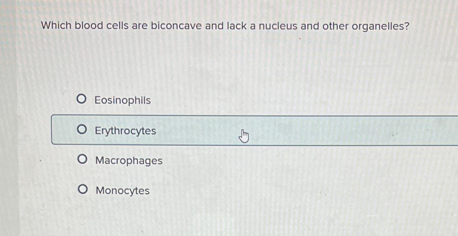 Solved Which blood cells are biconcave and lack a nucleus | Chegg.com