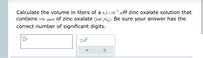Solved Calculate the volume in liters of a 6.2×10−5 mM zinc | Chegg.com