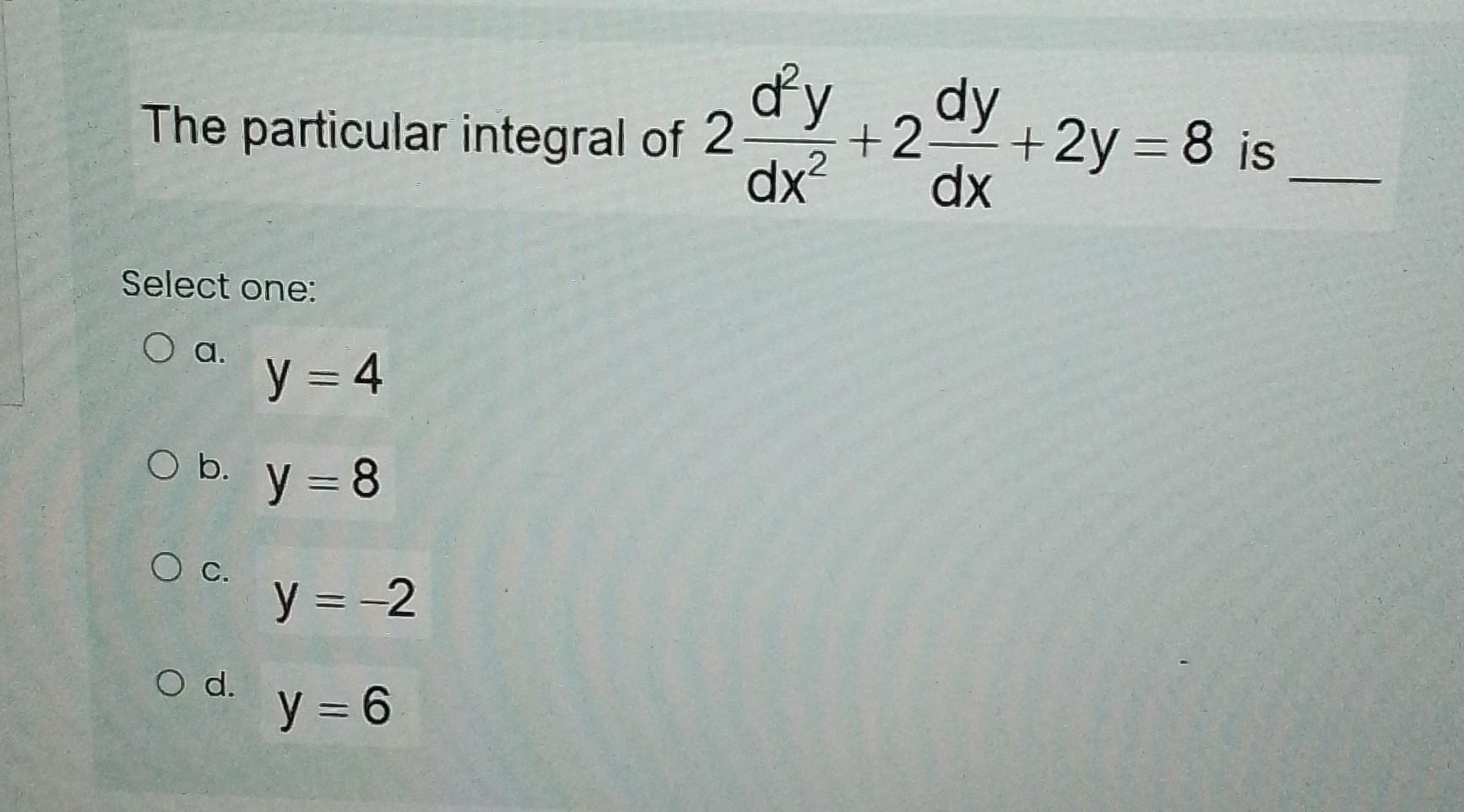 Solved The particular integral of 2dx2d2y+2dxdy+2y=8 is | Chegg.com