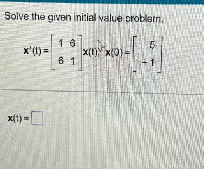 Solve the given initial value problem. 5 R x'(t) = | Chegg.com