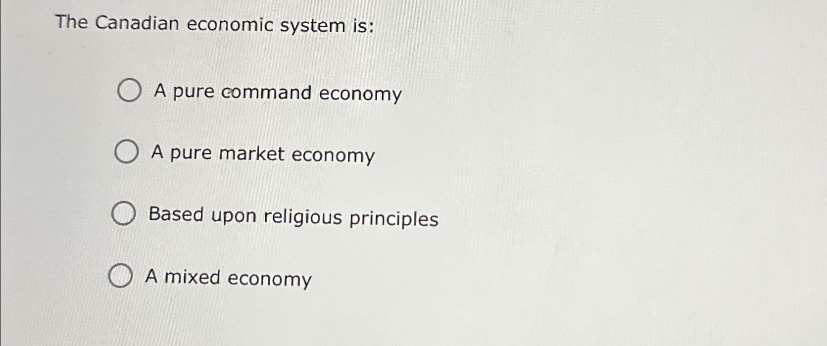 Solved The Canadian economic system is:A pure command | Chegg.com