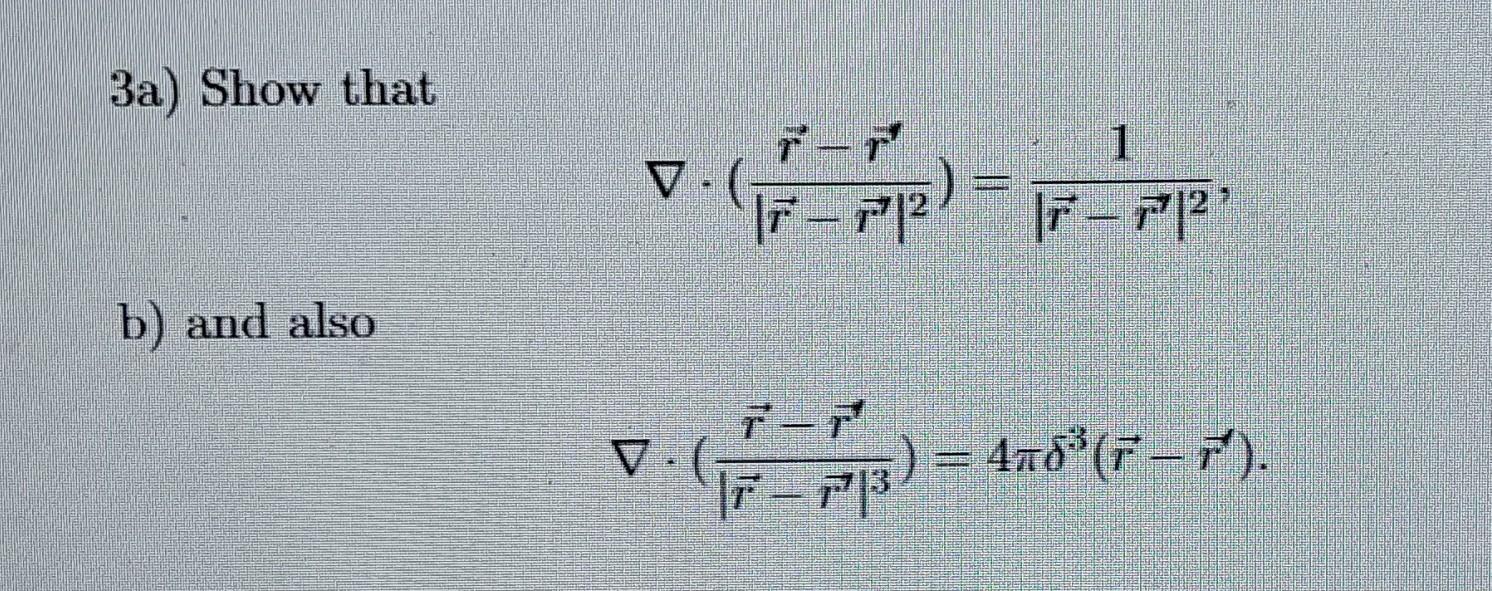 Solved 3a) Show that div.(( r-r')/|r-r'|² ) = 1/| r - | Chegg.com