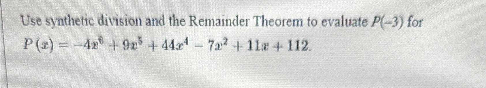 Solved Use synthetic division and the Remainder Theorem to | Chegg.com