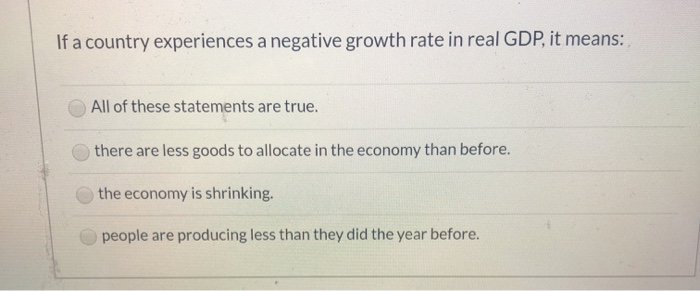 Solved if a country experiences a negative growth rate in | Chegg.com