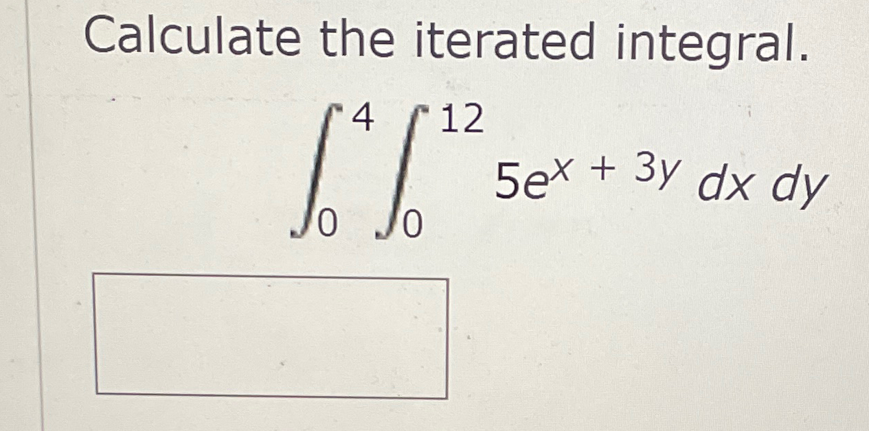 Solved Calculate the iterated integral.∫04∫0125ex+3ydxdy | Chegg.com