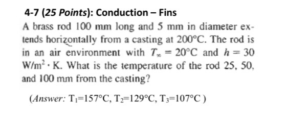 Solved 4-7 (25 Points): Conduction - Fins A brass rod 100 mm | Chegg.com