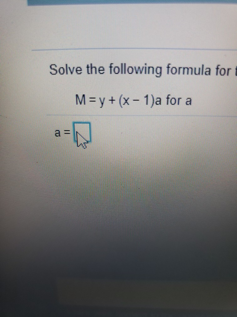 Solved Solve the following formula for M= y + (x - 1)a for a | Chegg.com