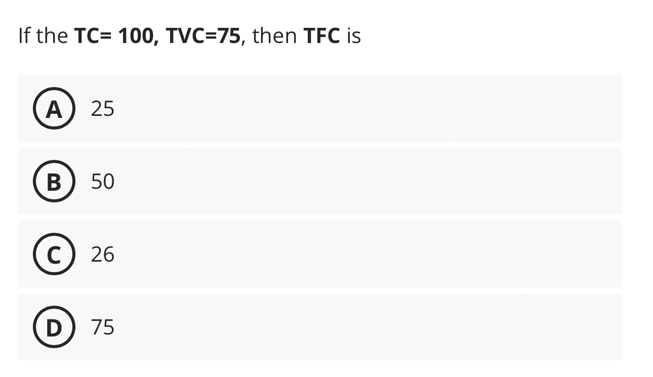 Solved If the TC=100,TVC=75, ﻿then TFC ﻿is(A) 251502675 | Chegg.com
