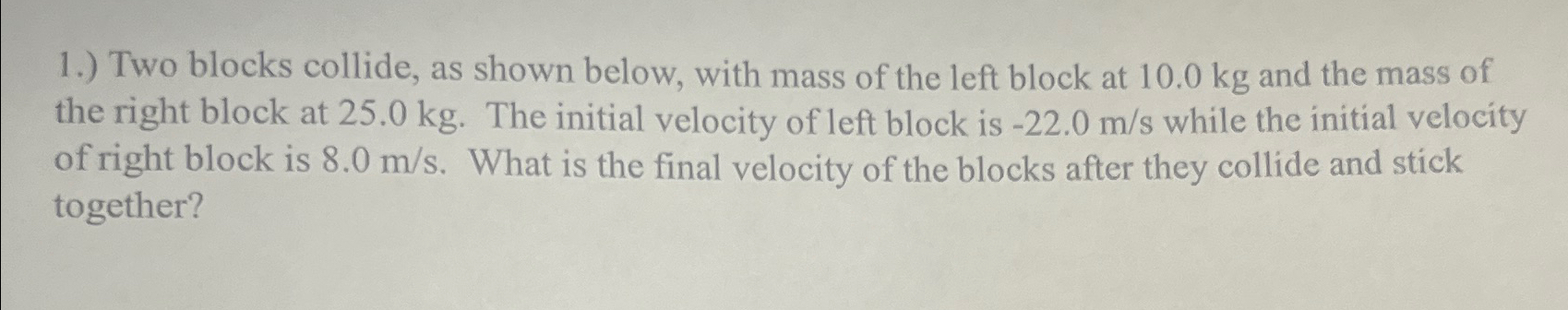 Solved 1.) ﻿Two blocks collide, as shown below, with mass of | Chegg.com