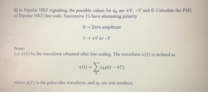 Solved 6) In Bipolar NRZ signaling, the possible values for | Chegg.com