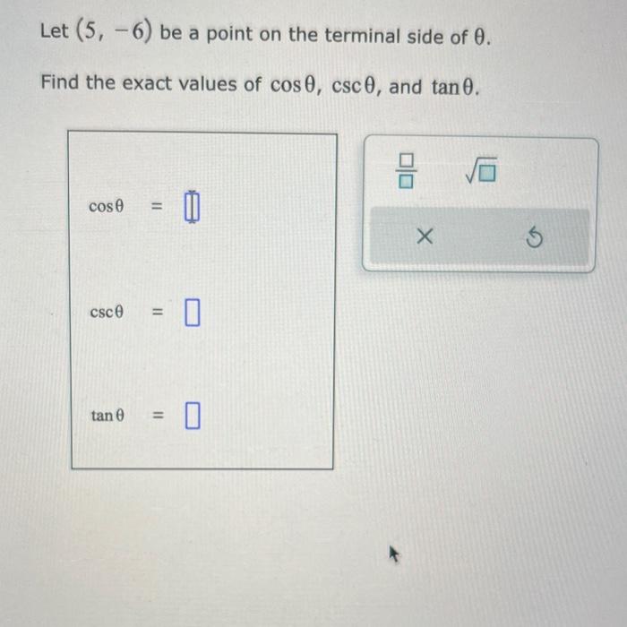 Solved Let (5,−6) be a point on the terminal side of θ. Find | Chegg.com