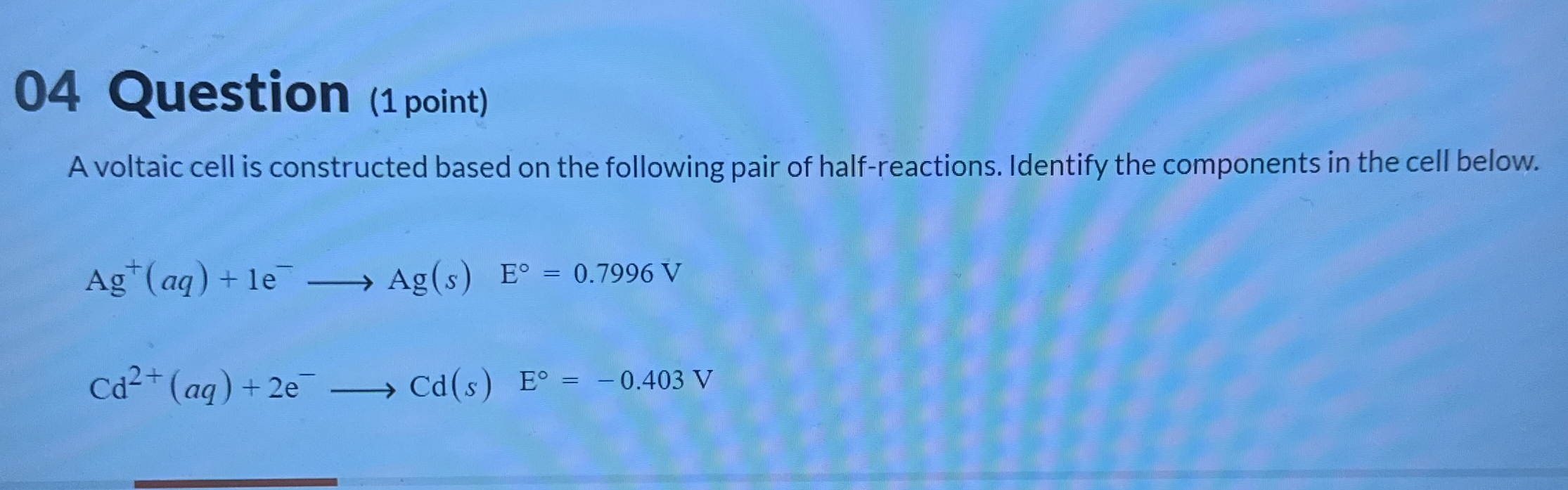 Solved 04 ﻿Question (1 ﻿point)A voltaic cell is constructed | Chegg.com