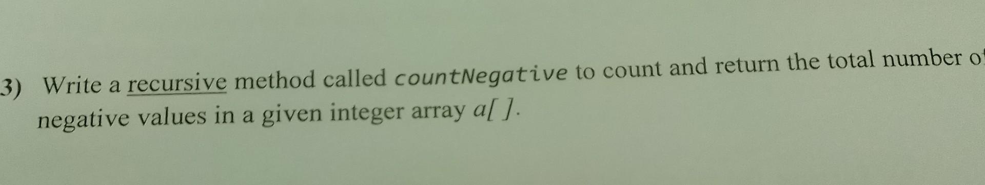 Solved 3 Write A Recursive Method Called Countnegative To 1419