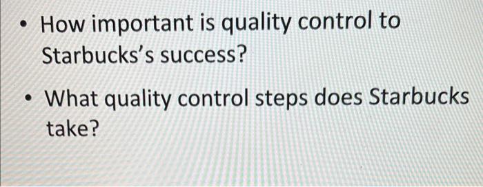 Solved How important is quality control to Starbucks's | Chegg.com
