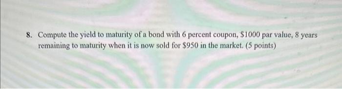 Solved Compute the yield to maturity of a bond with 6 | Chegg.com