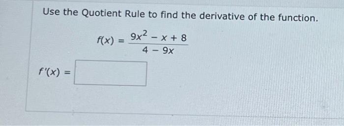 Solved Use the Quotient Rule to find the derivative of the | Chegg.com