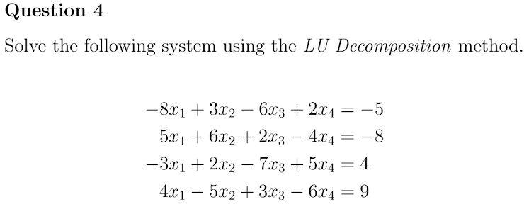 Solved Question 4 Solve the following system using the LU | Chegg.com