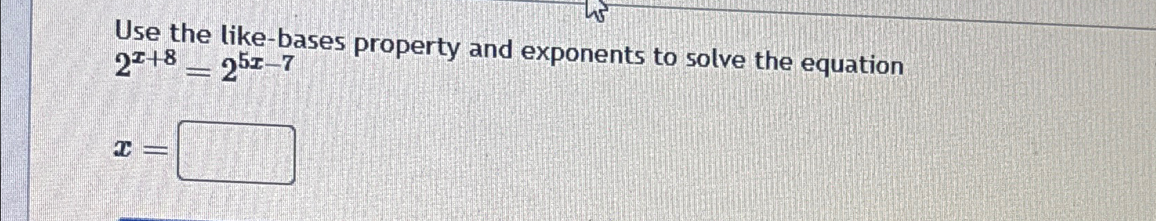 Solved Use the like-bases property and exponents to solve | Chegg.com