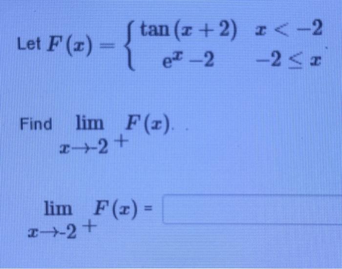 Solved Let F(x) = tan (x+2) e²-2 Find lim F(1). ¤→→→–2 + lim | Chegg.com