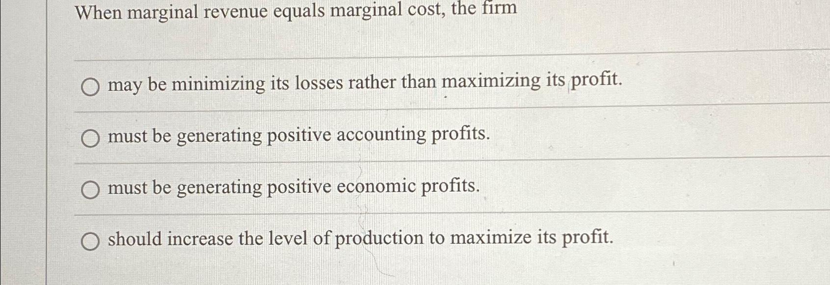 Solved When marginal revenue equals marginal cost, the | Chegg.com