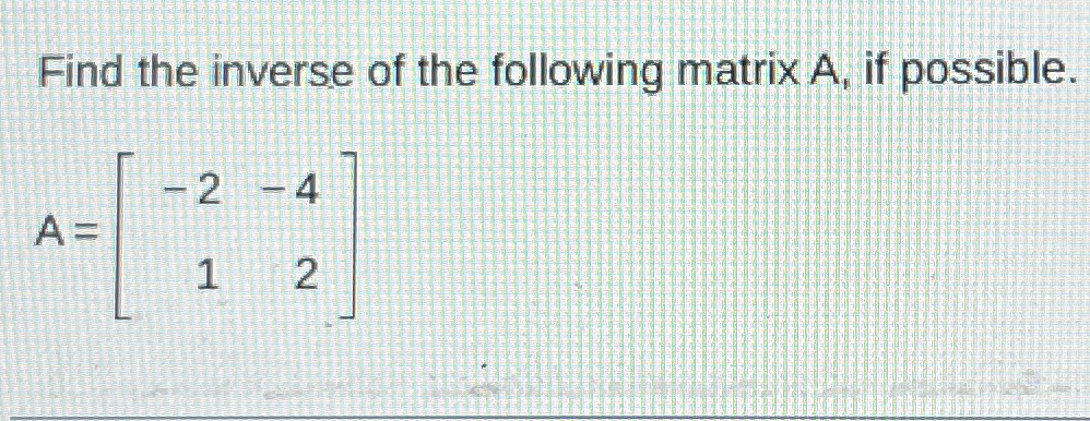 Solved Find the inverse of the following matrix A, ﻿if | Chegg.com