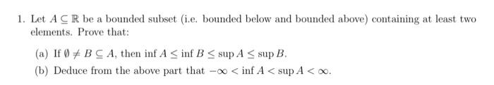 Solved 1. Let A⊆R be a bounded subset (i.e. bounded below | Chegg.com