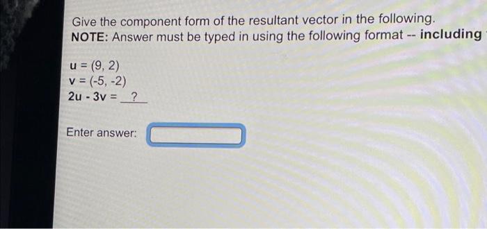 Solved Give the component form of the resultant vector in | Chegg.com