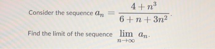 Solved Consider the sequence an = 4+n3 6+n + 3n2 Find the | Chegg.com