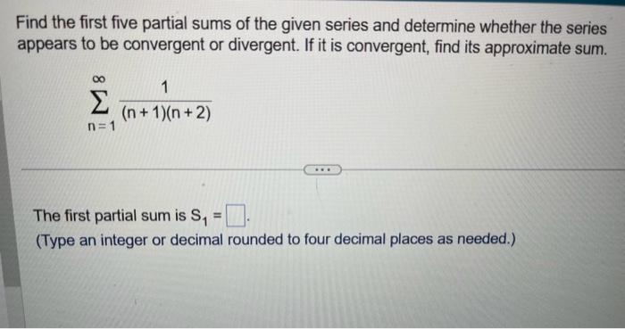 Solved Find the first five partial sums of the given series | Chegg.com