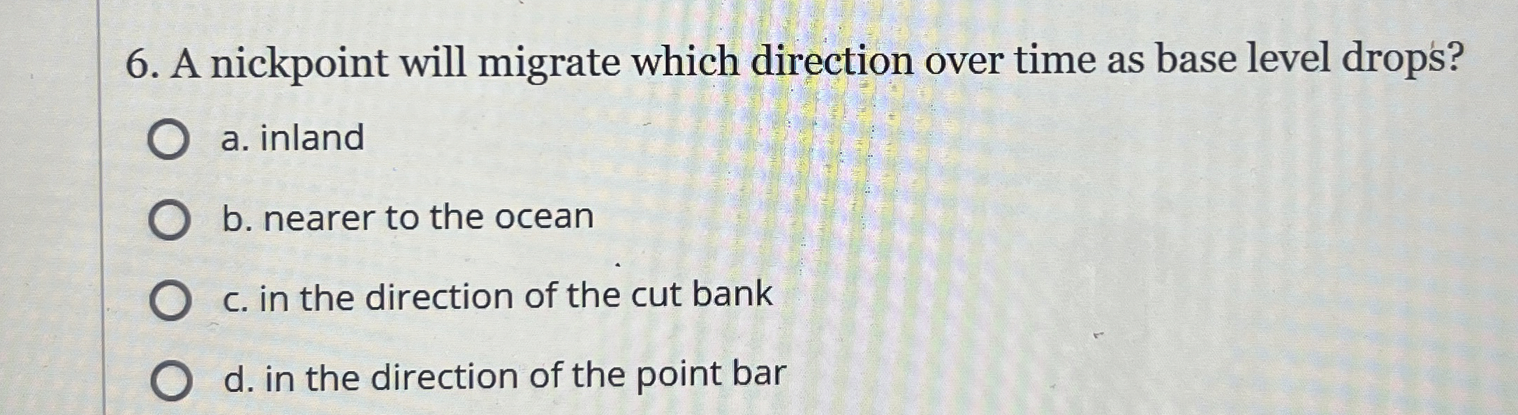 Solved A nickpoint will migrate which direction over time as | Chegg.com