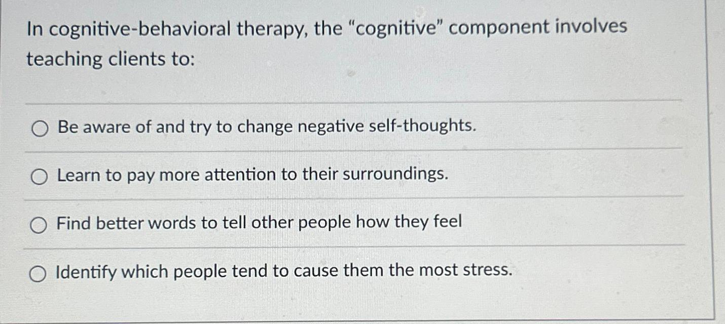 Solved In cognitive-behavioral therapy, the "cognitive" | Chegg.com