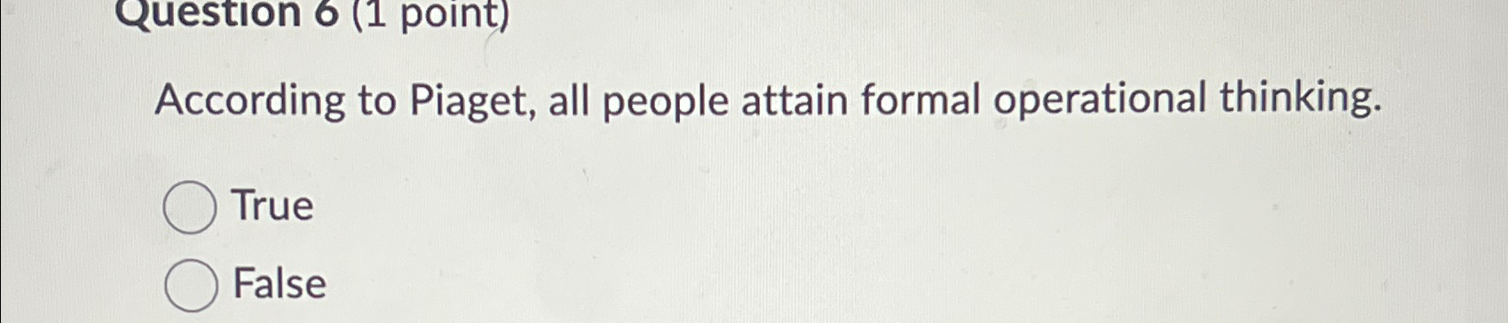 Solved Question 6 (1 ﻿point)According to Piaget, all people | Chegg.com