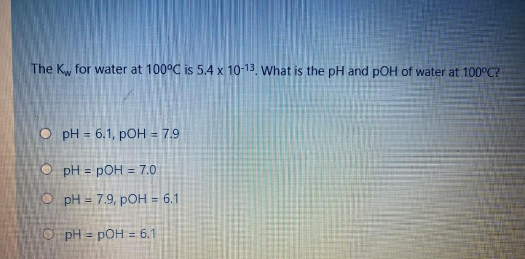 Solved The Kw for water at 100°C is 5.4 x 10-13. What is the | Chegg.com