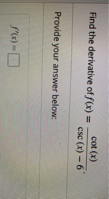 Solved Find the derivative off(x) = cot (x) csc (x) - 6 | Chegg.com