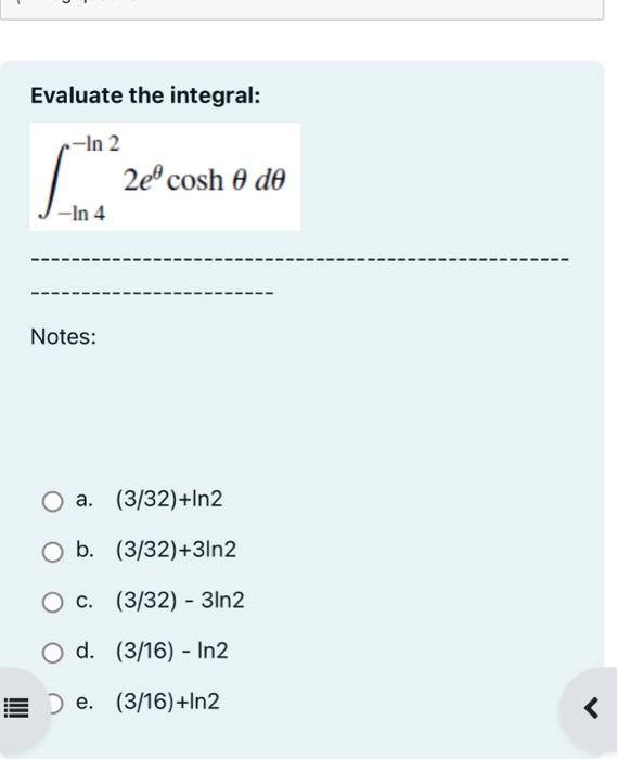Solved Evaluate the integral: -In 2 -In 4 Notes: 2e cosh 0 | Chegg.com
