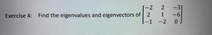 Solved Exercise 4: Find the eigenvalues and eigenvectors of | Chegg.com
